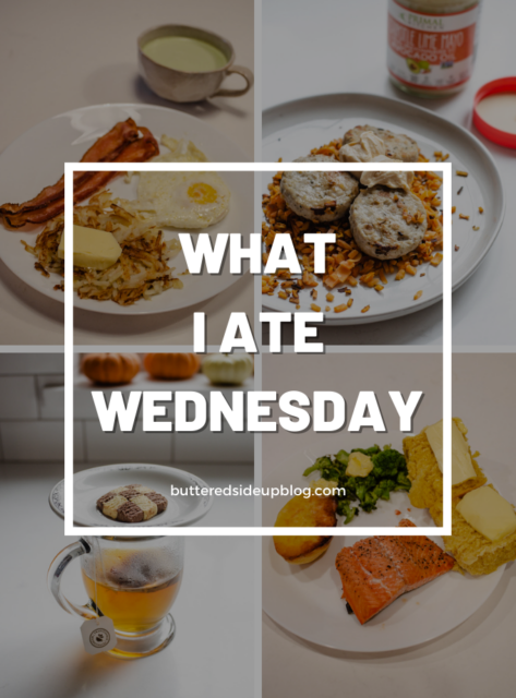 What I Ate Wednesday (10-28-2020) - Buttered Side Up